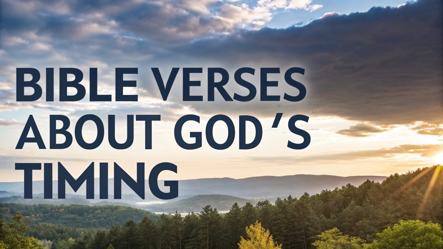 10 Bible Verses to Remind You That God’s Timing Is Always Perfect