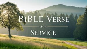 17 Bible Verses about Service and Helping Others in Need