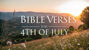 15 Uplifting Bible Verses to Reflect On This 4th of July for Inner Peace